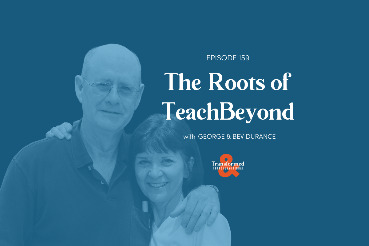 159: The Roots of TeachBeyond (with George and Beverley Durance) - TeachBeyond Global